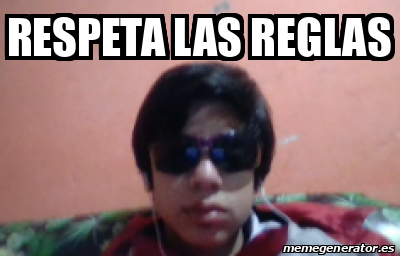 Meme Personalizado - Respeta las reglas - 32189784