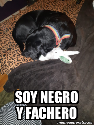 Meme Personalizado - Soy negro y fachero - 32190055