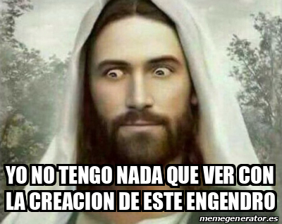 Meme Personalizado - Yo no tengo nada que ver con la creacion de este ...