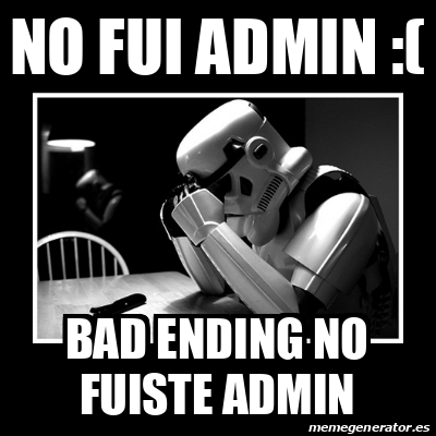 Meme Sad Trooper - nO FUI ADMIN :( BAD ENDING NO FUISTE ADMIN - 32190495