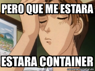Meme Personalizado - pero que me estara estara container - 32190854