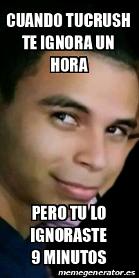 Meme Personalizado - cuando tucrush te ignora un hora pero tu lo ...