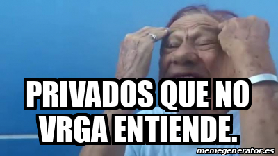 Meme Personalizado - Privados que no vrga entiende. - 32191245
