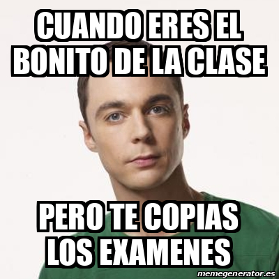 Meme Sheldon Cooper - Cuando eres el bonito de la clase Pero te copias ...