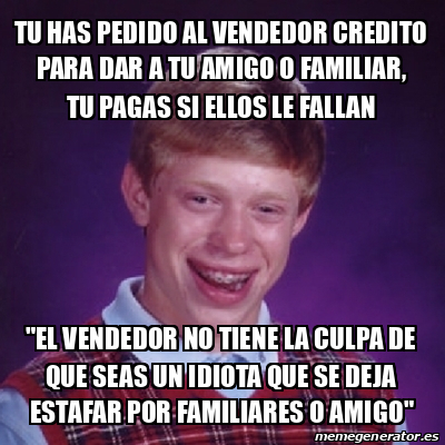 Meme Bad Luck Brian - tu has pedido al vendedor credito para dar a tu ...