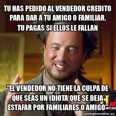 Meme Ancient Aliens - tu has pedido al vendedor credito para dar a tu ...