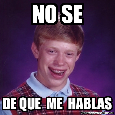 Meme Bad Luck Brian - no se de que me hablas - 32191943