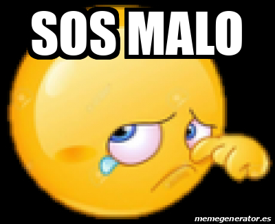 Meme Personalizado - SOS MALO - 32192322