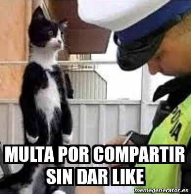 Meme Personalizado - Multa por compartir sin dar like - 32192782