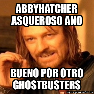 Meme Boromir - AbbyHatcher ASQUEROSO ano Bueno por otro Ghostbusters ...