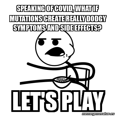 Meme Cereal Guy - Speaking of covid, what if mutations create really ...