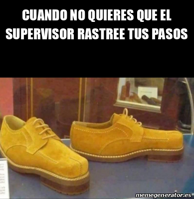 Meme Personalizado - Cuando no quieres que el supervisor rastree tus ...
