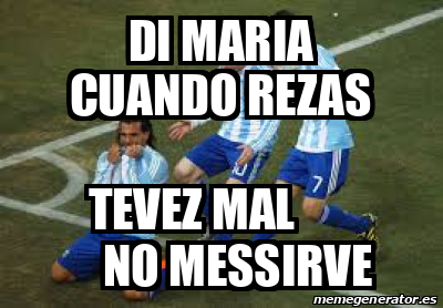 Meme Personalizado - di maria cuando rezas tevez mal no messirve - 32193492