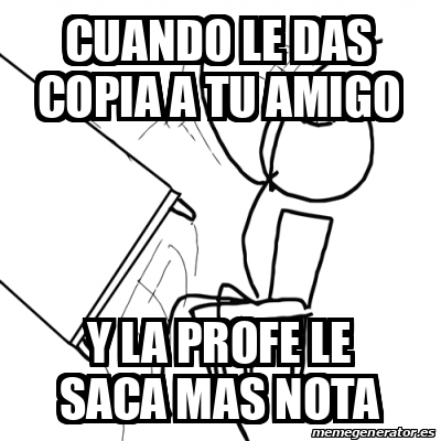 Meme Desk Flip Rage Guy - Cuando le das copia a tu amigo Y la profe le ...