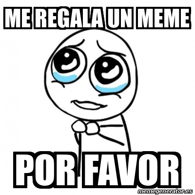 Meme Por favor - me regala un meme por favor - 32194450