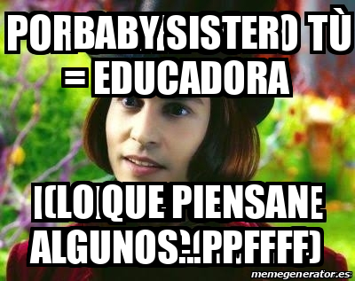 Meme Personalizado - Baby sister = Educadora (Lo que piensan algunos ...