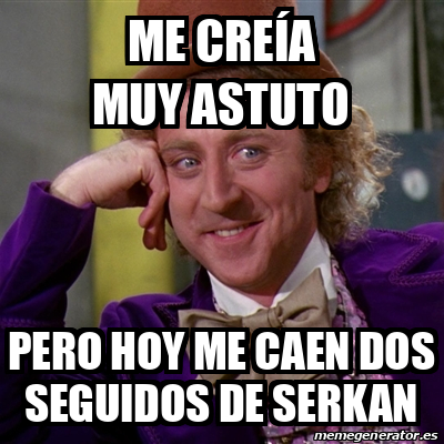 Meme Willy Wonka - Me creía muy astuto Pero hoy me caen dos seguidos de ...