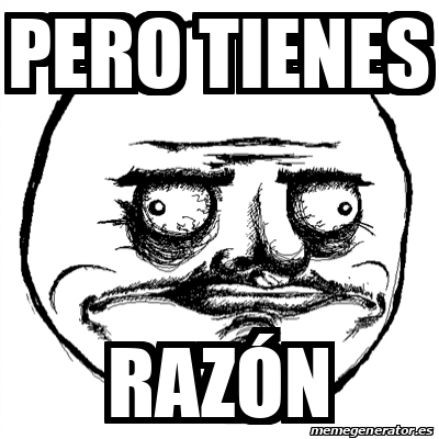 Meme Me Gusta - Pero tienes Razón - 32195152