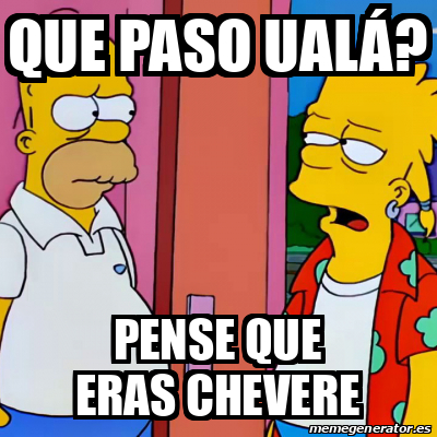Meme Personalizado - Que paso ualá? pense que eras chevere - 32195251