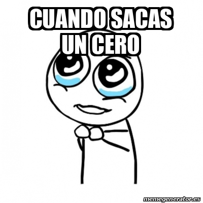 Meme Por favor - Cuando sacas un cero - 32195462