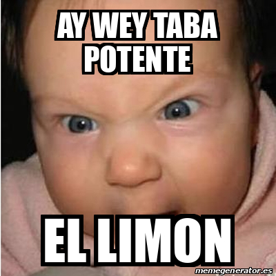 Meme Bebe furioso - ay wey taba potente el limon - 32195515