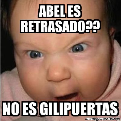 Meme Bebe furioso - abel es retrasado?? no es gilipuertas - 32195661