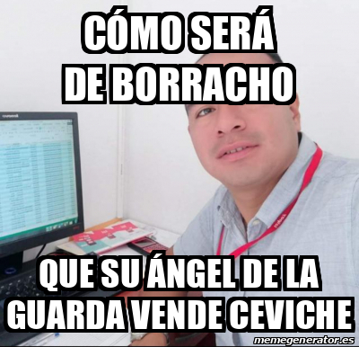 Meme Personalizado - Cómo será de borracho Que su ángel de la guarda ...