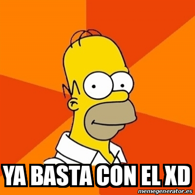 Meme Homer - Ya basta con el xd - 32196705