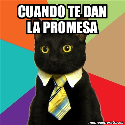 Meme Business Cat - cuando te dan la promesa - 32196747