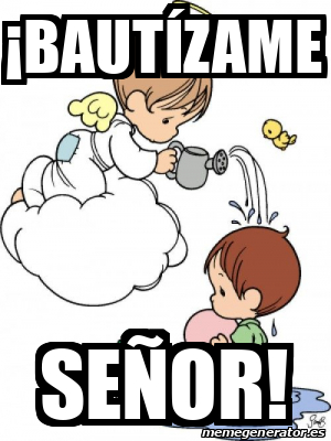 Meme Personalizado - ¡Bautízame Señor! - 32196807