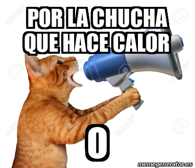 Meme Personalizado - por la chucha que hace calor O - 32196809