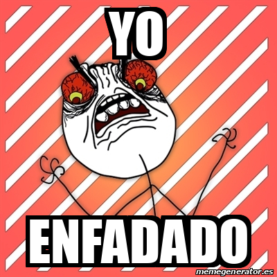 Meme I Hate - yo enfadado - 32197011