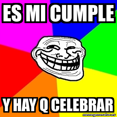 Meme Troll - Es mi cumple Y hay q celebrar - 32197736