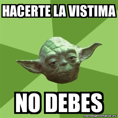 Meme Yoda - hacerte la vistima no debes - 32197759