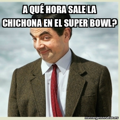 Meme Mr Bean - A QUÉ HORA SALE LA CHICHONA EN EL SUPER BOWL? - 32197859