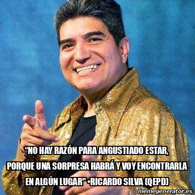 Meme Personalizado - “No hay razón para angustiado estar, Porque una ...