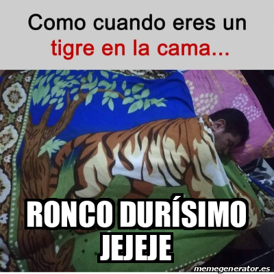 Meme Personalizado - Ronco durísimo jejeje - 32198401