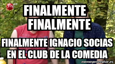 Meme Personalizado - Finalmente finalmente finalmente ignacio socias en ...