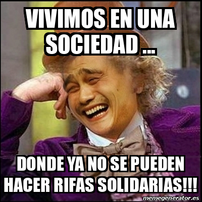 Meme Yao Wonka - VIVIMOS EN UNA SOCIEDAD ... DONDE YA NO SE PUEDEN ...