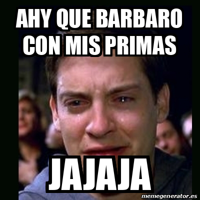 Meme crying peter parker - ahy que barbaro con mis primas jajaja - 32199205