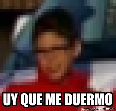 Meme Personalizado - Uy que me duermo - 32199540