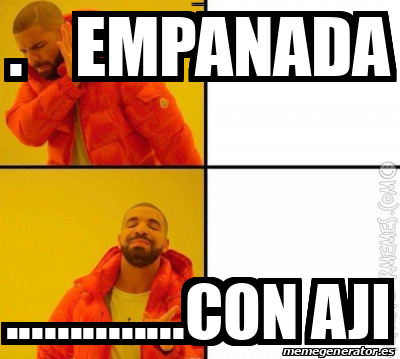 Meme Personalizado - . EMPANADA ..............CON AJI - 32199651