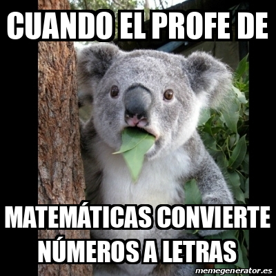 Meme Koala - Cuando el profe de matemáticas convierte números a letras ...