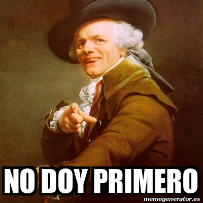 Meme Joseph Ducreux - No doy primero - 32020104