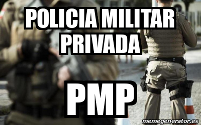 Meme Personalizado - POLICIA MILITAR PRIVADA PMP - 32020773