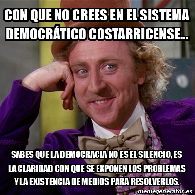 Meme Willy Wonka - Con que no crees en el sistema democrático ...