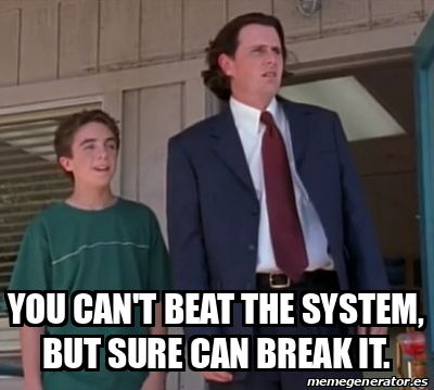 Meme Personalizado - You can't beat the system, but sure can break it ...