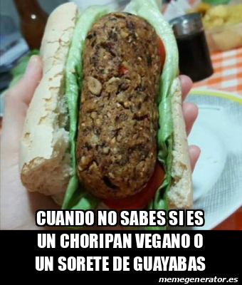 Meme Personalizado - Cuando no sabes si es un choripan vegano o un ...