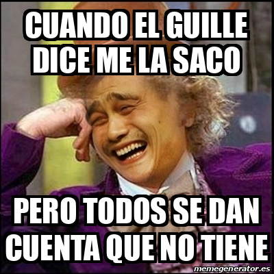 Meme Yao Wonka - cuando el guille dice me la saco pero todos se dan ...