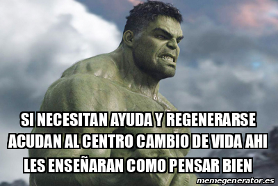 Meme Personalizado - SI NECESITAN AYUDA Y REGENERARSE ACUDAN AL CENTRO ...